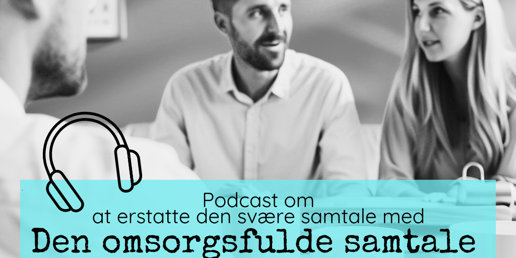 Erstat den svære samtale med den omsorgsfulde podcast – Christina Abildgaard